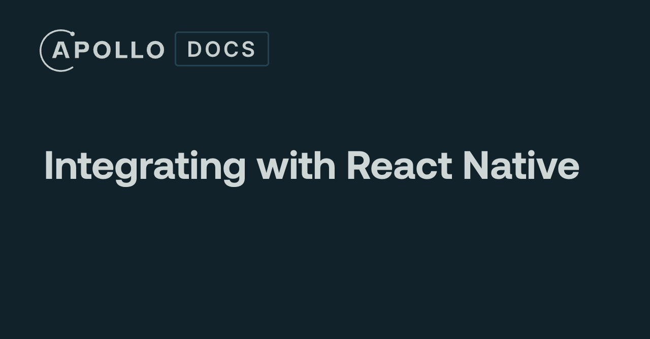 Integrating with React Native | Apollo GraphQL Docs Integrating with React Native | Apollo GraphQL Docs